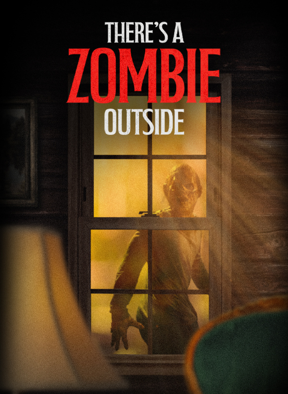 There's a Zombie Outside