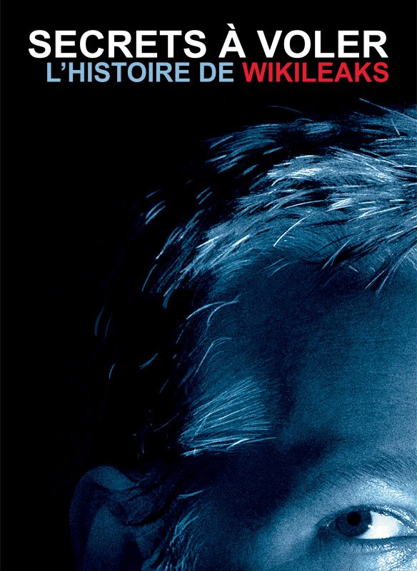 Secrets à voler: L'histoire de WikiLeaks (VF)